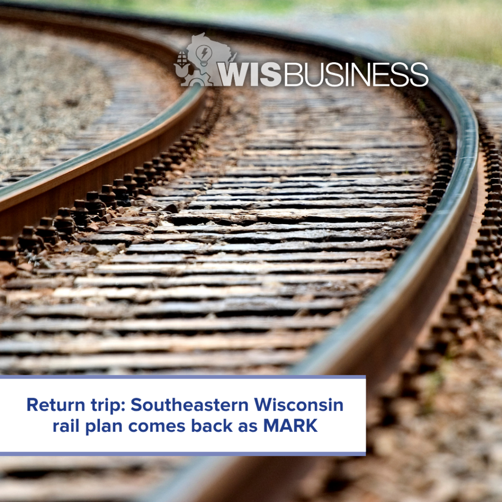 Return trip: Southeastern Wisconsin rail plan comes back as MARK ...